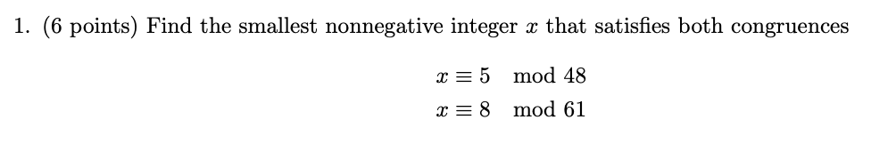 Solved 1. (6 points) Find the smallest nonnegative integer x | Chegg.com