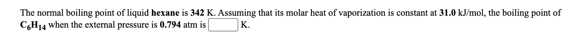 Solved The normal boiling point of liquid hexane is 342 K. | Chegg.com