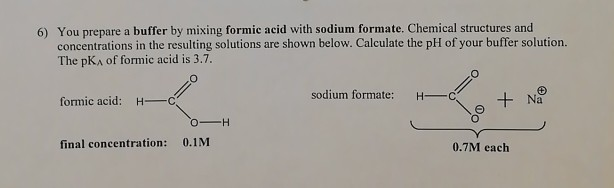 Solved 6) You prepare a buffer by mixing formic acid with | Chegg.com