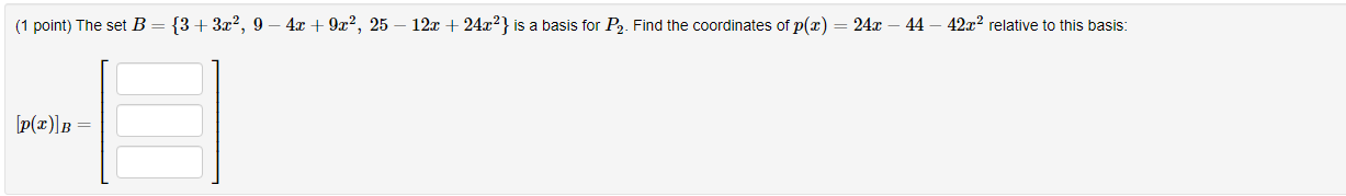 Solved (1 point) The set B = {3+ 3x2, 9 – 4x + 9x2, 25 – 12x | Chegg.com