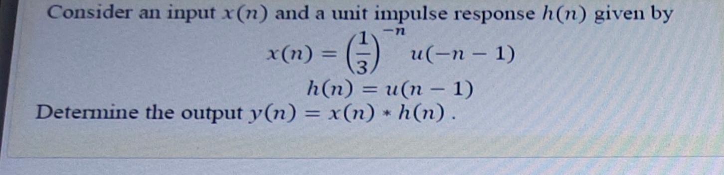 Solved Consider an input x(n) and a unit impulse response | Chegg.com