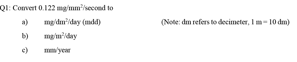 Solved Q1: Convert 0.122 mg/mm2/second to a) mg/dm/day (mdd) | Chegg.com