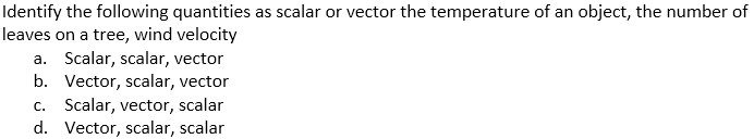 Solved Identify the following quantities as scalar or vector | Chegg.com
