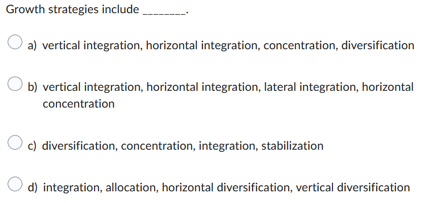 Solved Growth strategies includea) ﻿vertical integration, | Chegg.com