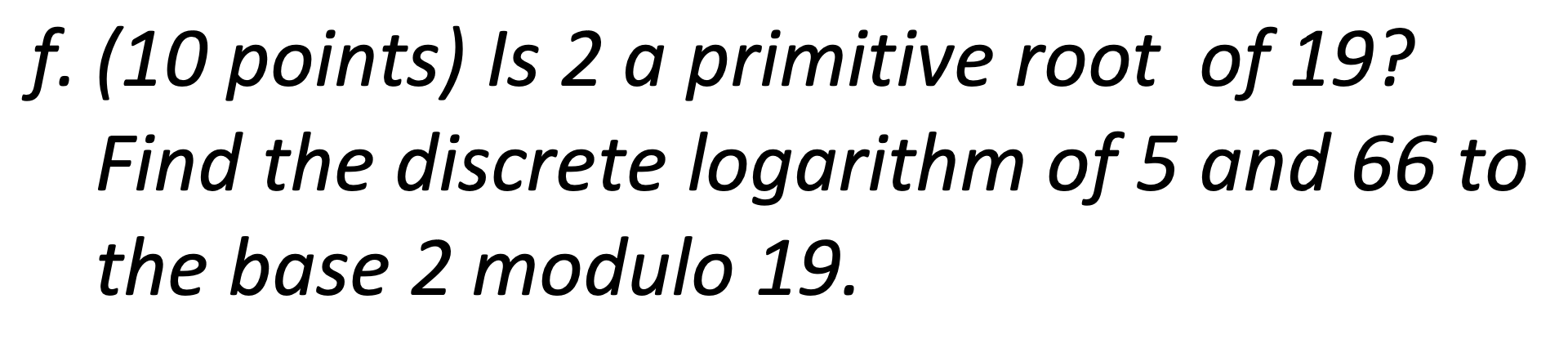 Solved f. (10 points) Is 2 a primitive root of 19? Find the | Chegg.com