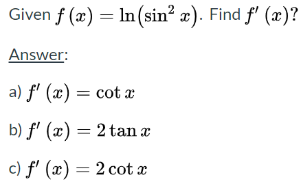 Solved Given f (x) = ln(sinx). Find f? (x)? Answer: a) f'(x) | Chegg.com