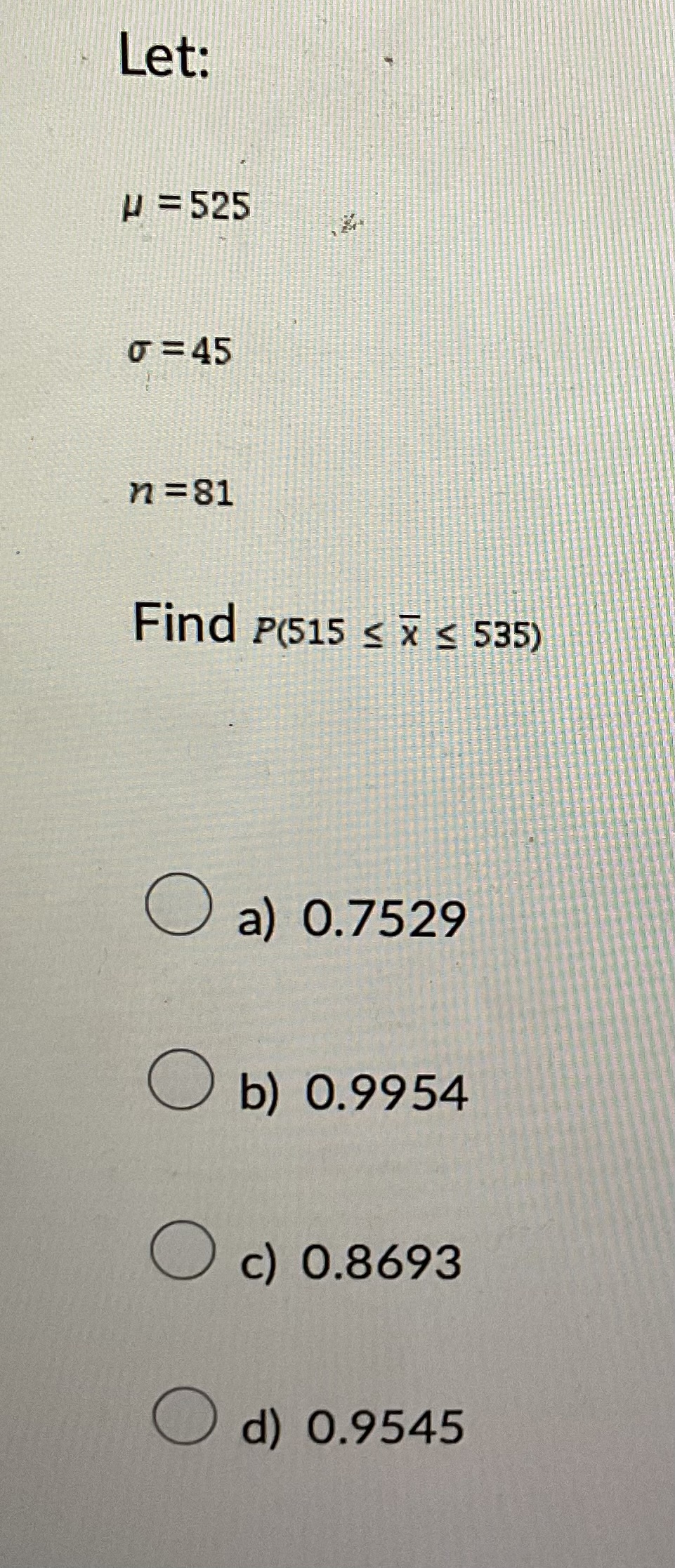 Solved Let:μ=525σ=45n=81Find | Chegg.com
