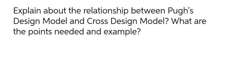 Solved Explain about the relationship between Pugh's Design | Chegg.com