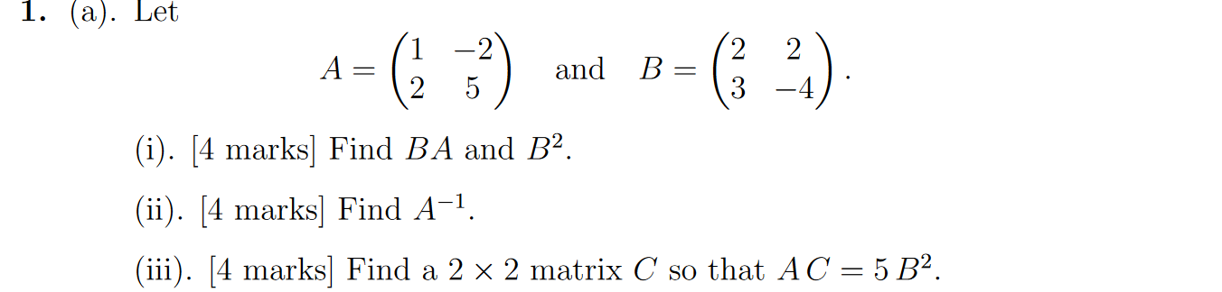 Solved 1. (a). Let A=(12−25) and B=(232−4) (i). [4 marks] | Chegg.com