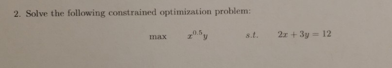 Solved 2. Solve the following constrained optimization | Chegg.com