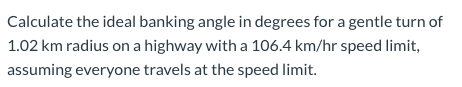 Solved Calculate the ideal banking angle in degrees for a | Chegg.com
