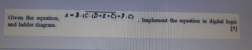 Solved A - B.(C. (D+E+7)+7.C) Given the equation, and ladder | Chegg.com