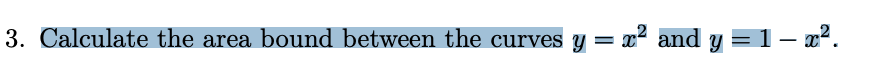 Solved Calculate the area bound between the curves y = x 2 | Chegg.com