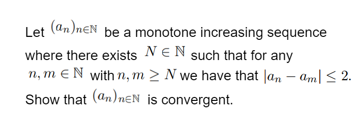 Solved Let (an)neN be a monotone increasing sequence where | Chegg.com