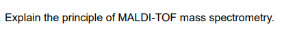 Solved Explain the principle of MALDI-TOF mass spectrometry. | Chegg.com
