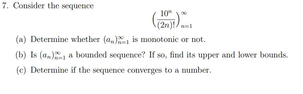 Solved 7. Consider the sequence ((2n)!10n)n=1∞ (a) Determine | Chegg.com
