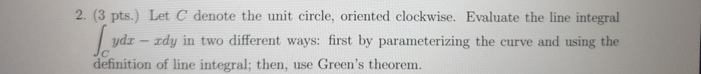 Solved 2. (3 pts.) Let C denote the unit circle, oriented | Chegg.com