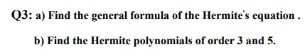 Solved Q3: a) Find the general formula of the Hermite's | Chegg.com