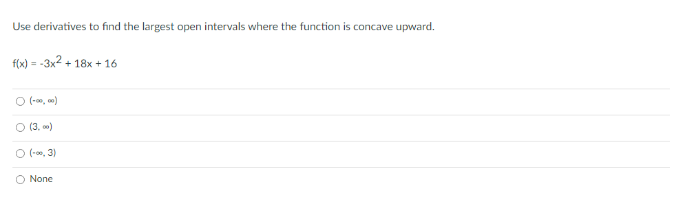 Solved Use derivatives to find the largest open intervals | Chegg.com