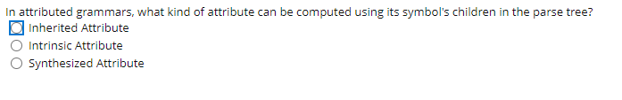 Solved In attributed grammars, what kind of attribute can be | Chegg.com