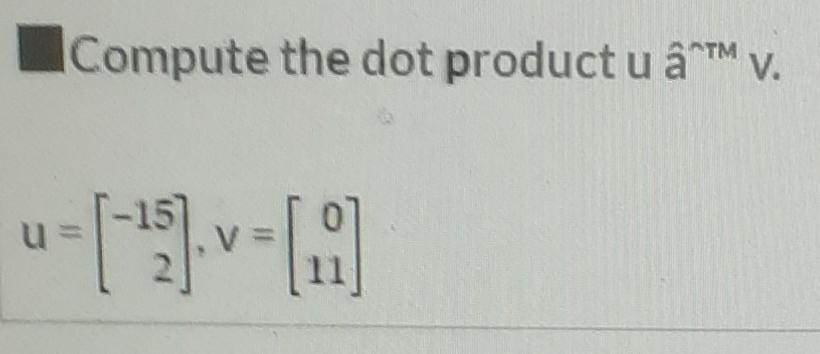 Solved Compute the dot product u â ' v. u |-15) | Chegg.com