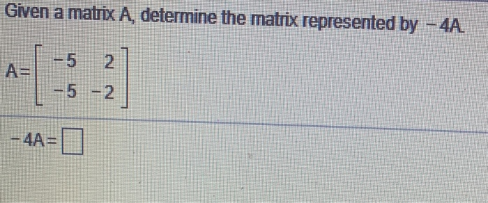 Solved Given a matrix A, determine the matrix represented by | Chegg.com