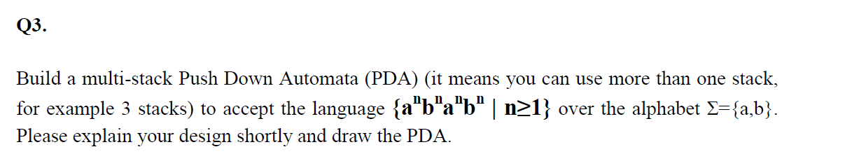 Solved Q3. Build a multi-stack Push Down Automata (PDA) (it | Chegg.com