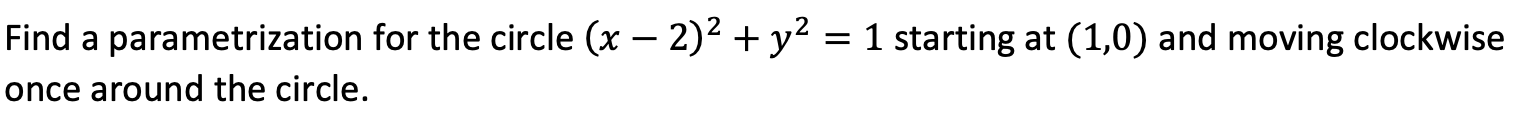 Solved Find a parametrization for the circle (x−2)2+y2=1 | Chegg.com