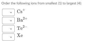 Solved Order the following ions from smallest (1) to largest | Chegg.com