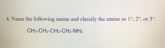 Solved 4. Name the following amine and classify the amine as | Chegg.com