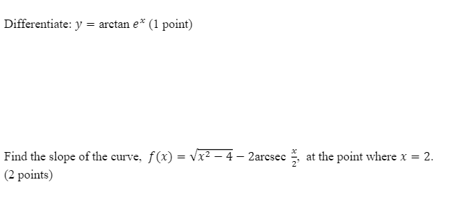 Solved Differentiate: y arctan e* (1 point) Find the slope | Chegg.com