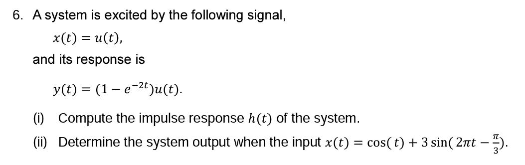 Solved 6. A system is excited by the following signal, | Chegg.com