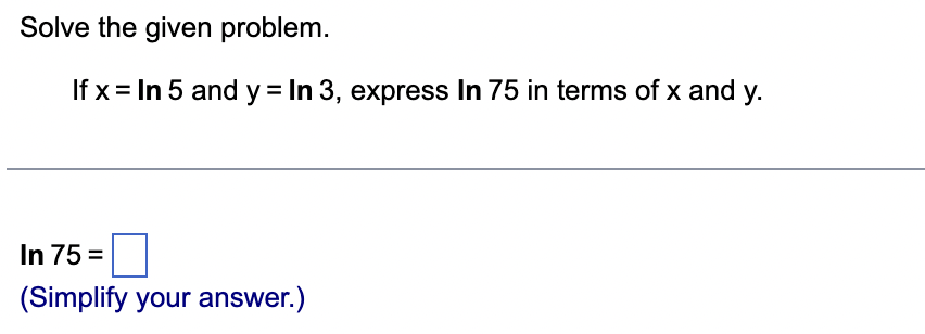 Solved Solve the given problem. If x=ln5 and y=ln3, express | Chegg.com