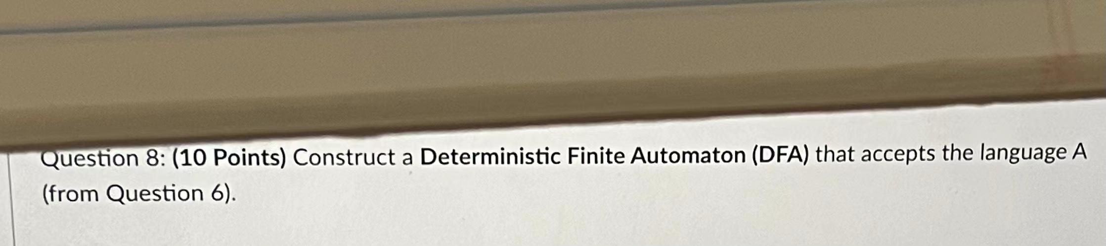 Solved Question 8: (10 Points) Construct a Deterministic | Chegg.com