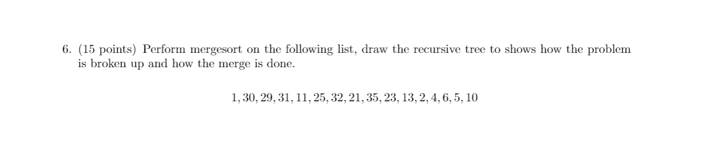 Solved 6. (15 points) Perform mergesort on the following | Chegg.com