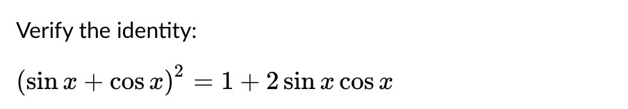 Solved Verify the identity: (sinx+cosx)2=1+2sinxcosx | Chegg.com