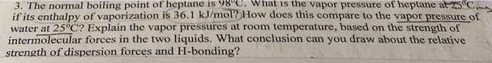 Solved 3. The normal boiling point of heptane is 98 C. What | Chegg.com
