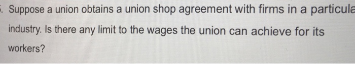 Solved Suppose a union obtains a union shop agreement with | Chegg.com