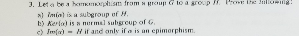Solved 3. Let α be a homomorphism from a group G to a group | Chegg.com