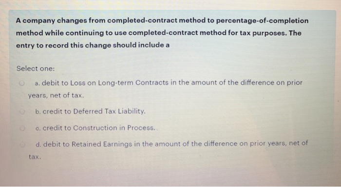 Solved A company changes from completed-contract method to | Chegg.com