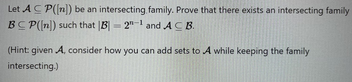 Let A⊆P([n]) be an intersecting. family. Prove that | Chegg.com
