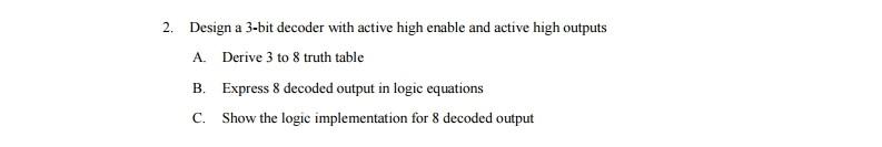 Solved 2. Design a 3-bit decoder with active high enable and | Chegg.com