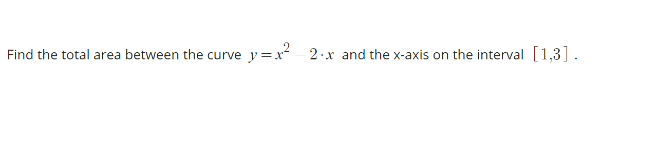 Solved Find the total area between the curve y=x2 – 2 ·x and | Chegg.com