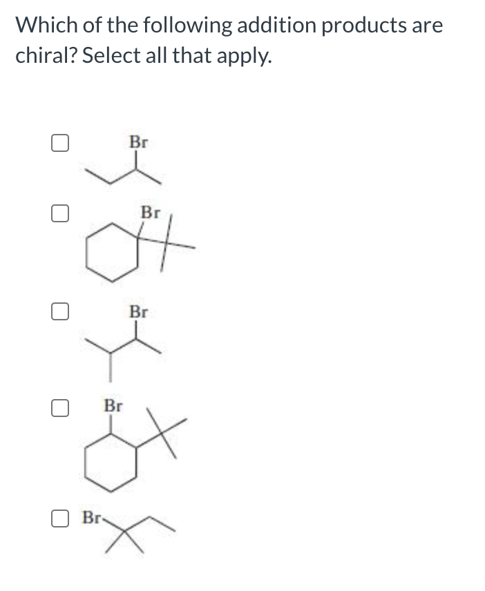 Solved Which of the following addition products are chiral? | Chegg.com