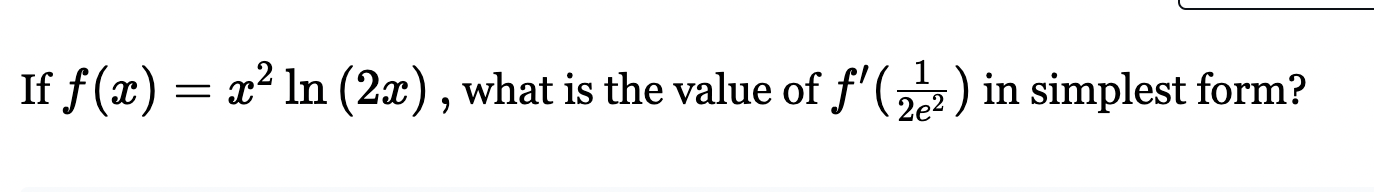 Solved If f(x)=x2ln(2x), ﻿what is the value of f'(12e2) ﻿in | Chegg.com