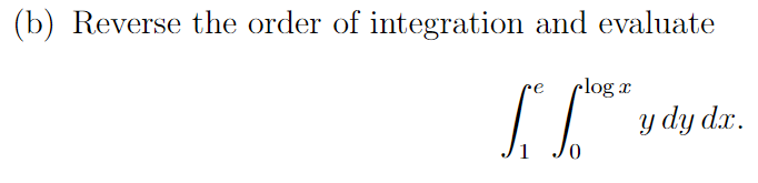 Solved (b) Reverse the order of integration and evaluate | Chegg.com