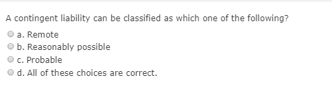 Solved A contingent liability can be classified as which one | Chegg.com