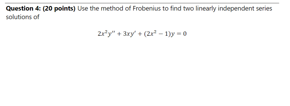 Solved Question 4: (20 points) Use the method of Frobenius | Chegg.com