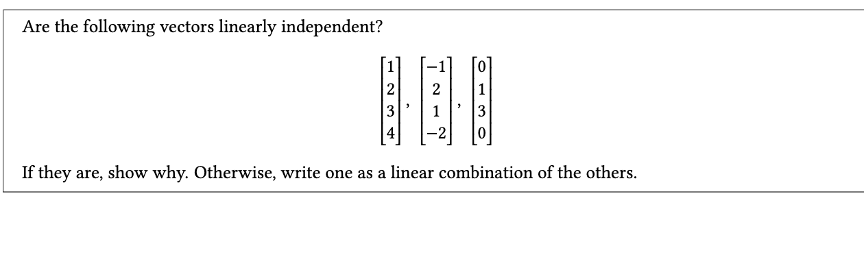 Solved Are the following vectors linearly independent? 2 3 | Chegg.com