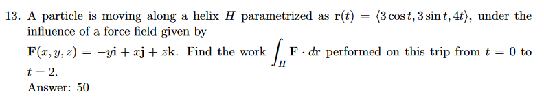 Solved 13. A particle is moving along a helix H parametrized | Chegg.com